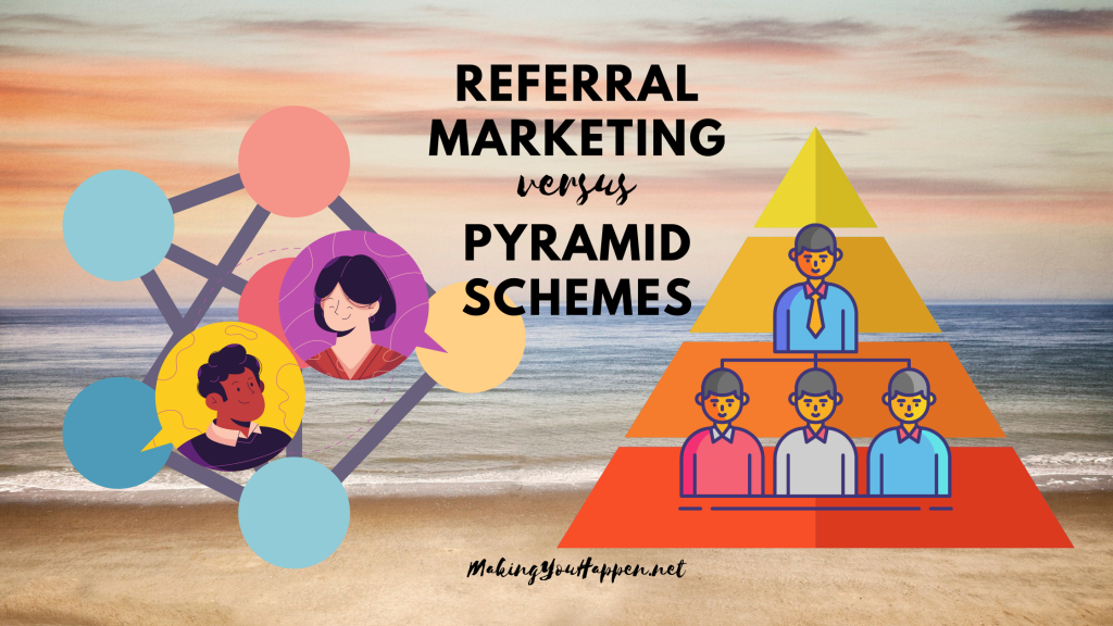 Referral Marketing versus Pyramid Schemes – Making YOU Happen